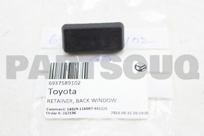6937589102 Genuine Toyota RETAINER, BACK WINDOW 69375-89102 | eBay