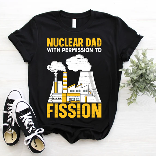 Nuclear Dad With Permission To Fission Nuclear Engineering T-Shirt Size ...