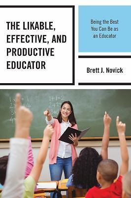 Likable, Effective, and Productive Educator : Being the Best You Can Be ...