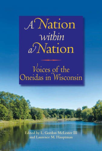 A Nation within a Nation: Voices of the Oneidas in Wisconsin ...