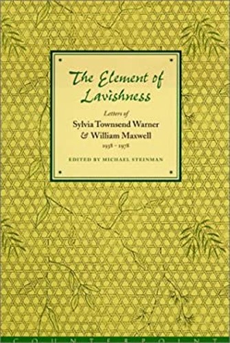 Element of Lavishness : The Letters of William Maxwell and Sylvia ...