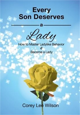 Every Son Deserves a Lady: How to Master Ladylike Behavior & Become a ...
