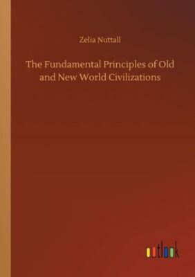 The Fundamental Principles Of Old And New World Civilizations ...