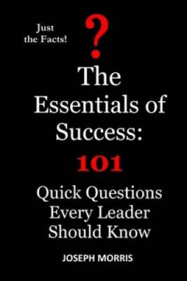 The Essentials of Success: 101 Quick Questions Every Leader Should Know ...