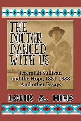 The Doctor Danced Us Jeremiah Sullivan Hopi 1881-1 by Hieb Louis A ...