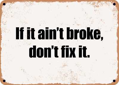 METAL SIGN - If it ain't broke, don't fix it. | eBay