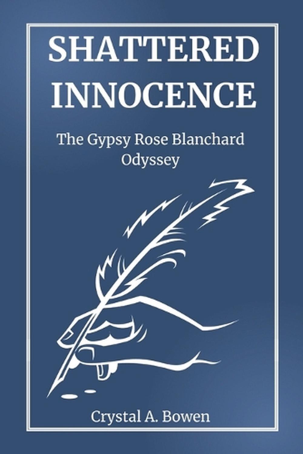 Shattered Innocence: The Gypsy Rose Blanchard Odyssey by Crystal A ...