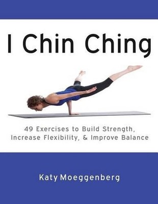 I Chin Ching: 49 Exercises to Build Strength, Increase Flexibility, and ...