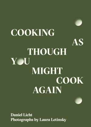 Cooking As Though You Might Cook Again - Paperback, by Licht Daniel ...