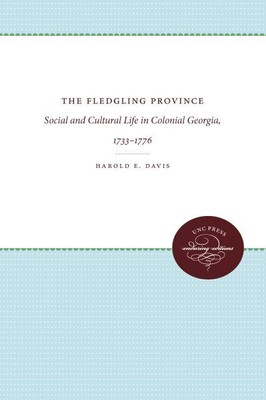 Fledgling Province : Social and Cultural Life in Colonial Georgia, 1733 ...