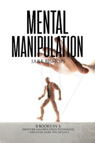 Mental Manipulation: 2 Books in 1: Discover Manipulation Techniques And ...