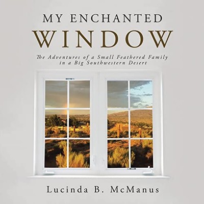 My Enchanted Window: The Adventures..., McManus, Lucind 9781665563031| eBay