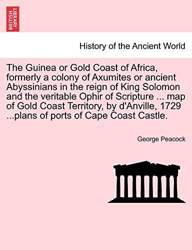 The Guinea or Gold Coast of Africa, formerly a colony of Axumites or ...