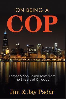 On Being a Cop: Father & Son Police Tales from the Streets of Chicago ...