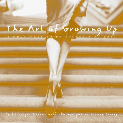 The Art of Growing Up: Simple Ways to Be Yourself at Last by Vienne ...