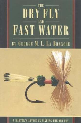 The Dry Fly and Fast Water by George La Branche: New 9781568331560| eBay