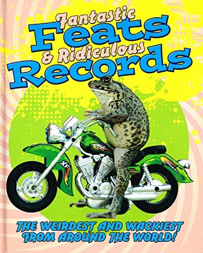 Fantastic Feats & Ridiculous Records : The Weirdest And Wackiest From ...