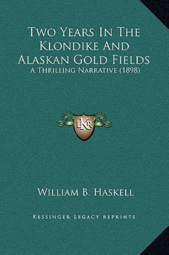 Two Years in the Klondike and Alaskan Gold Fields : A Thrilling Narrative (1898) by William B ...