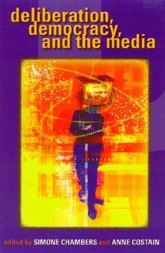 Deliberation, Democracy, and the Media by James Bohman: New ...