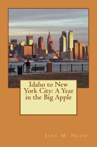 Idaho to New York City: A Year in the Big Apple by Jane M. Newby ...