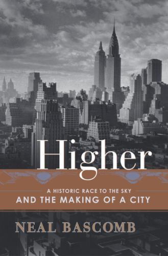 Higher : A Historic Race to the Sky and the Making of a City by Neal ...
