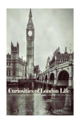 Curiosities Of London Life: Or, Phases, Physiological And Social, Of ...