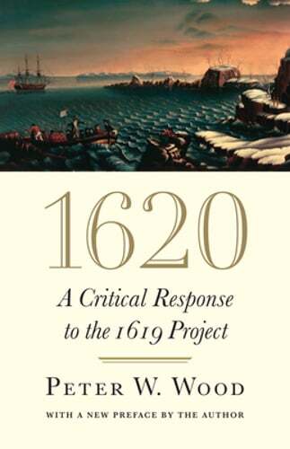 1620: A Critical Response to the 1619 Project by Peter W Wood: New ...