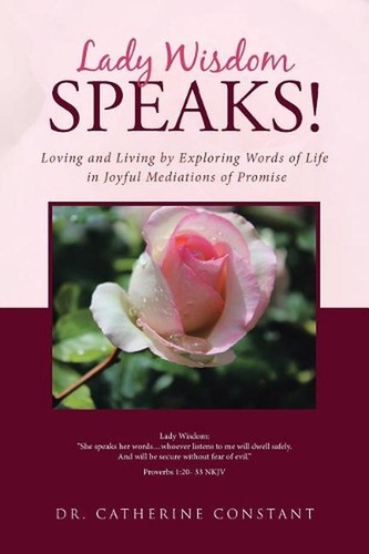 Lady Wisdom Speaks!: Loving and Living by Exploring Words of Life in ...