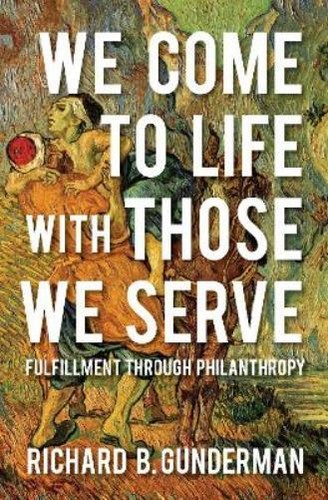 Richard B. Gunderman We Come to Life with Those We Serve (Poche ...