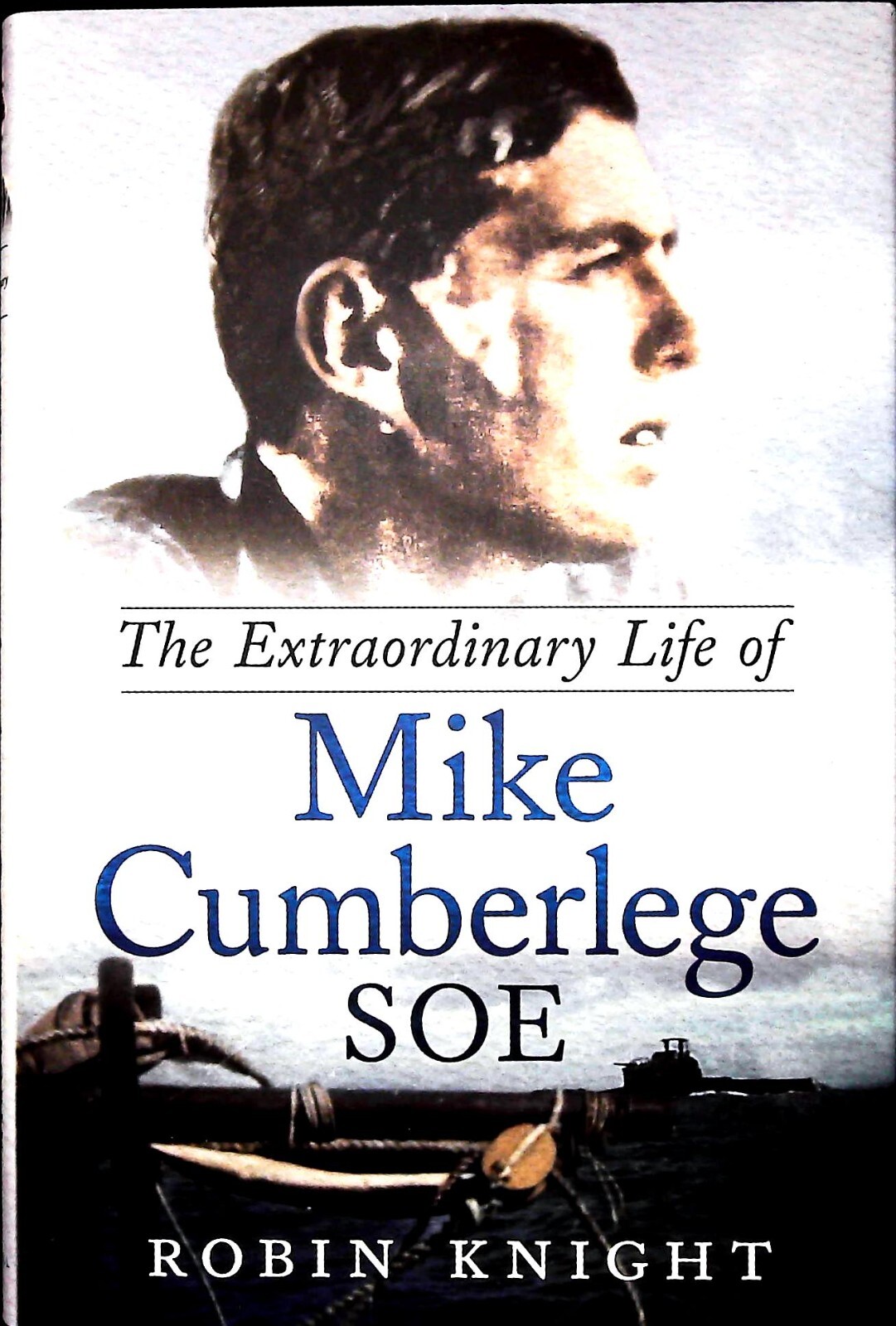 The Extraordinary Life of Mike Cumberlege SOE by Robin Knight ...