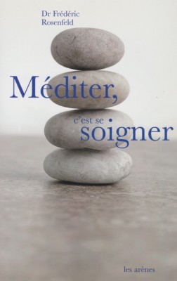 MÉDITER, C'EST SE SOIGNER DU DR FRÉDÉRIC ROSENFELD ED. LES ARÈNES | eBay