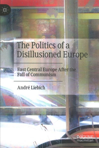 Politics of a Disillusioned Europe : East Central Europe after the Fall ...
