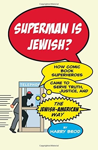 SUPERMAN IS JEWISH: HOW COMIC BOOK SUPERHEROES CAME TO By Harry Brod ...