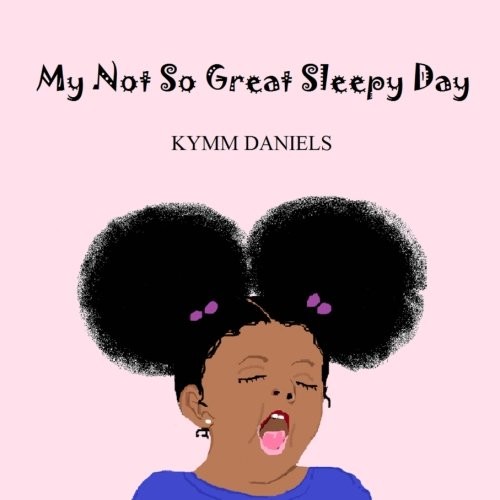 MY NOT SO GREAT SLEEPY DAY By Kymm Daniels **BRAND NEW** 9781986477772 ...