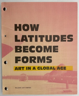 How Latitudes Become Forms: Art in the Global Age 9780935640731| eBay