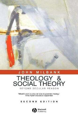 Theology and Social Theory: Beyond Secular Reason by John Milbank: New ...