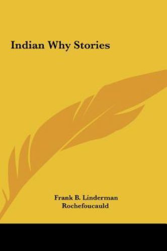 Indian Why Stories by Frank B. Linderman and Rochefoucauld (2010 ...