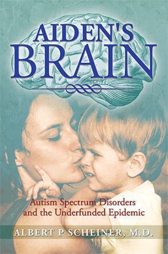 Aiden's Brain : The Underfunded Autism Epedemic by Albert P. Scheiner ...