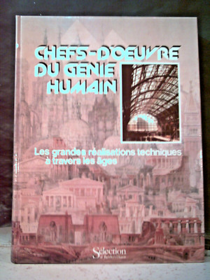 CHEFS-D'OEUVRE DU GÉNIE HUMAIN. LES GRANDES RÉALISATIONS TECHNIQUES ...