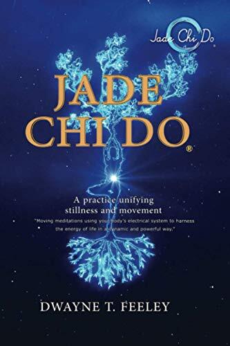 Jade Chi Do : A Practice Unifying Stillness and Movement by Dwayne ...