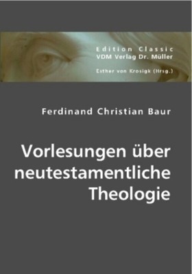 Vorlesungen über neutestamentliche Theologie | Ferdinand Chr. Baur ...