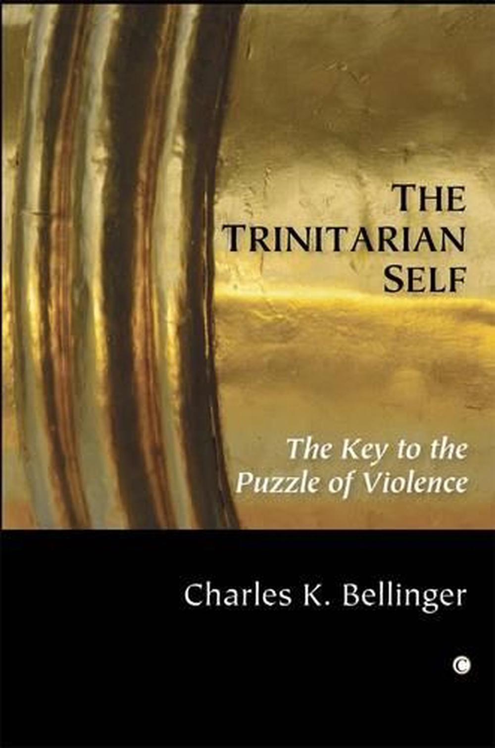 The Trinitarian Self: The Key to the Puzzle of Violence by Charles K ...