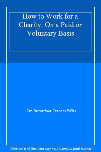 How to Work for a Charity: On a Paid or Voluntary Basis By Jan B ...