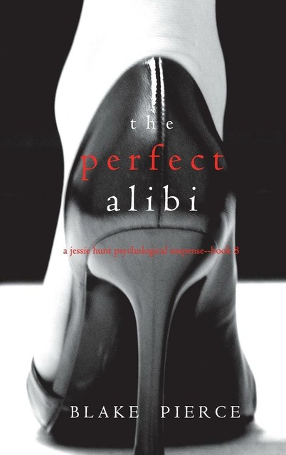 The Perfect Alibi (A Jessie Hunt Psychological Suspense Thriller-Book Eight) von Blake Pierce ...