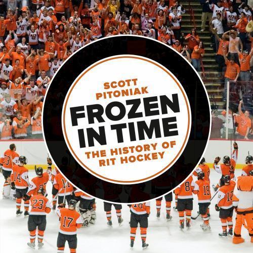 Frozen in Time : The History of RIT Hockey by Scott Pitoniak (2015 ...