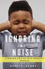 Ignoring The Noise: Finding Focus In A Frantic World - Paperback - GOOD ...