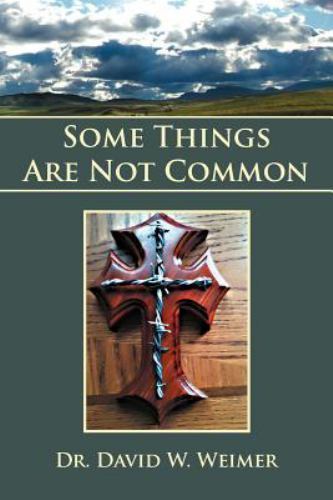 Some Things Are Not Common by David W. Weimer (2011, Trade Paperback ...