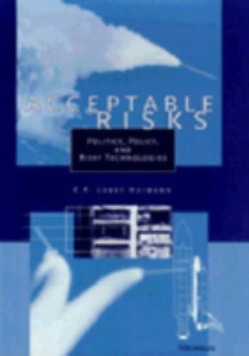 Acceptable Risks : Politics, Policy, and Risky Technologies by C. F. Larry Heimann (1997 ...