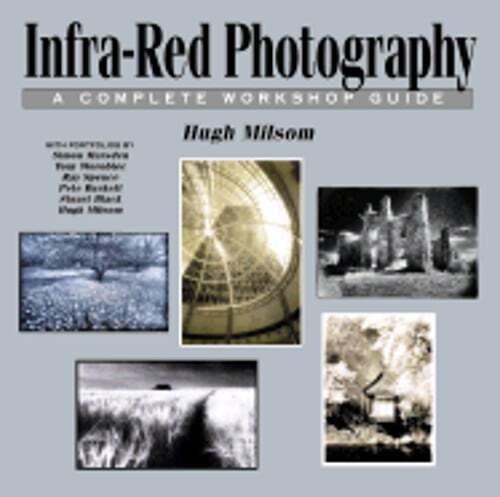 Infra-Red Photography: A Complete Workshop Guide by Hugh Milsom: New ...