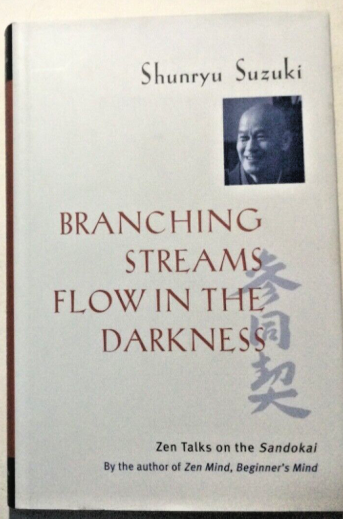 Branching Streams Flow in the Darkness : Zen Lectures on the Sandokai ...